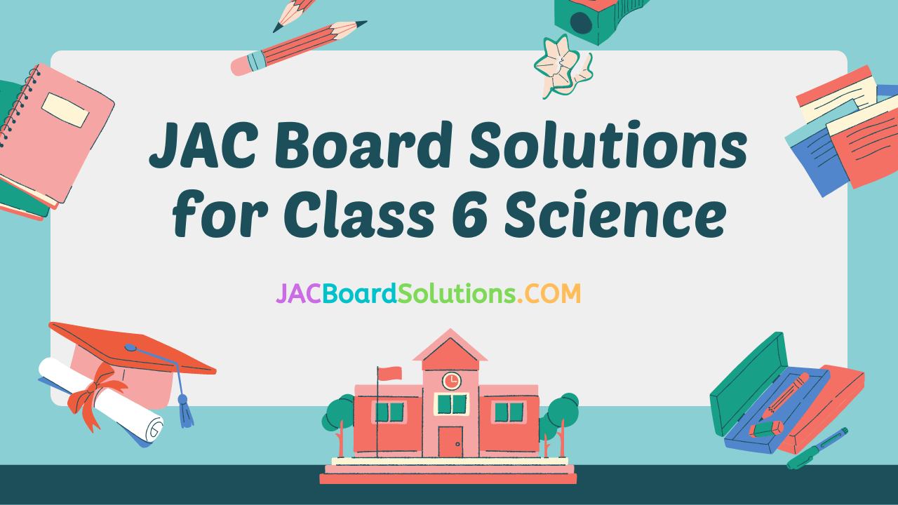 JAC Class 6 Science Solutions jac-class-6-science-solutions