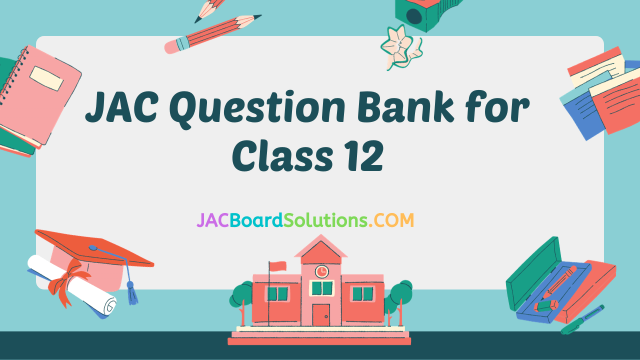 JAC Class 12 Question Bank 2024-25 PDF Download
